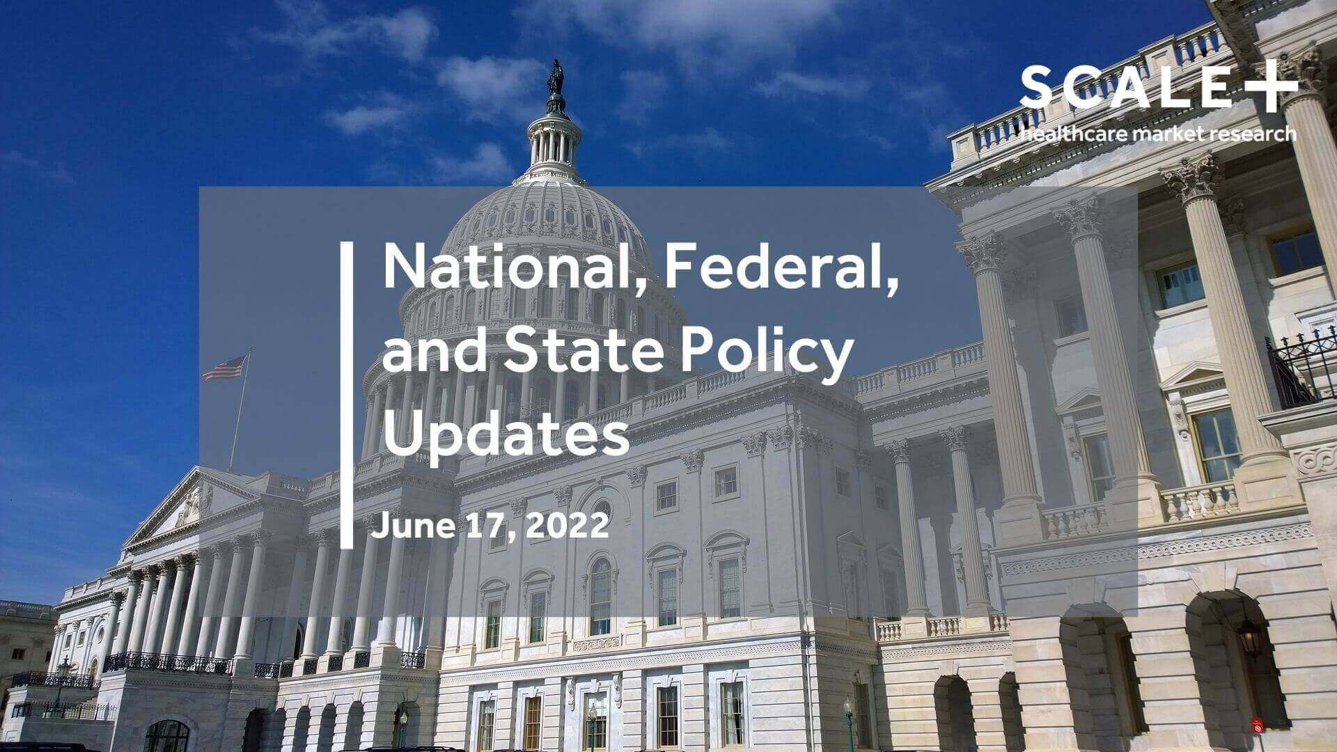 National, Federal, and State Policy Update - June 17, 2022